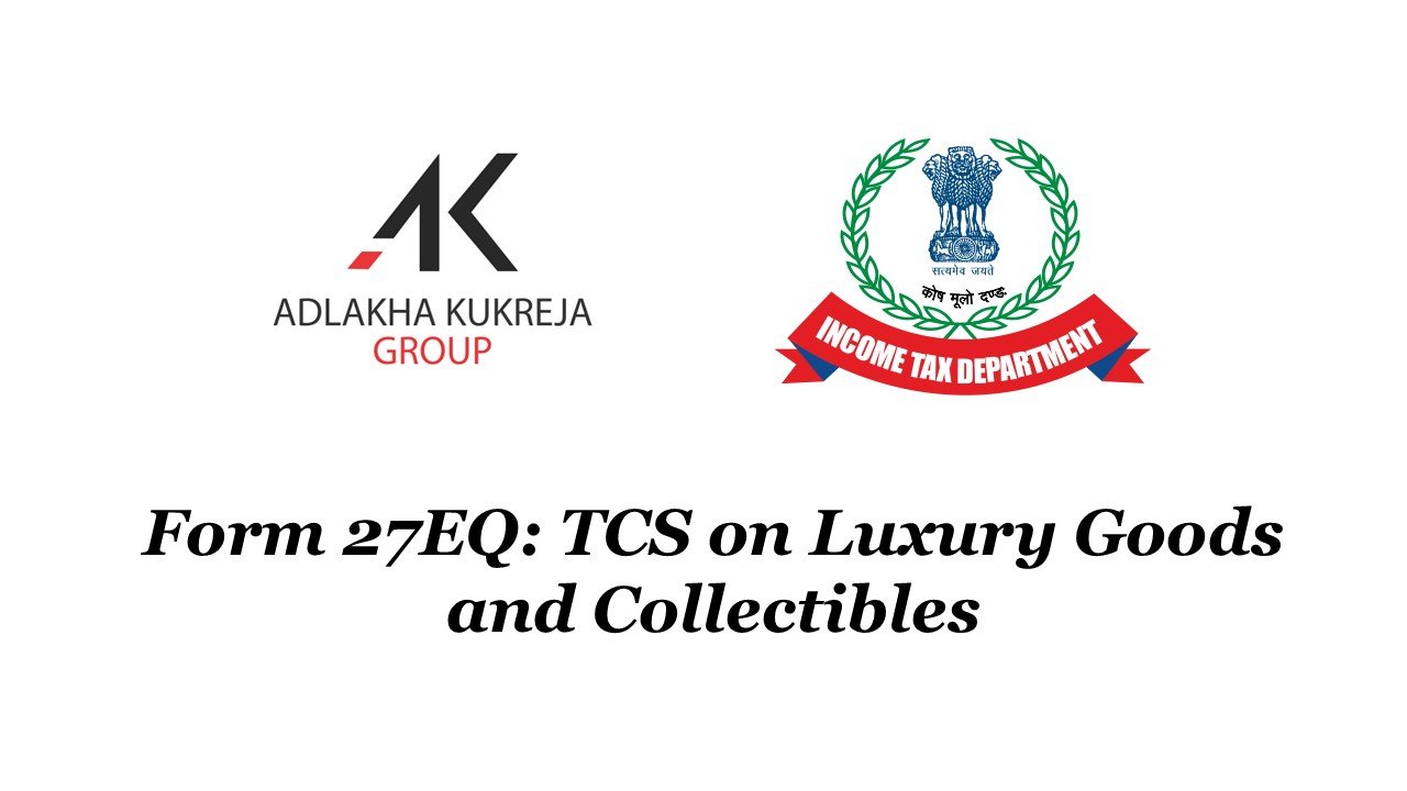 Form 27EQ: TCS on Luxury Goods and Collectibles - Adlakha Kukreja Group